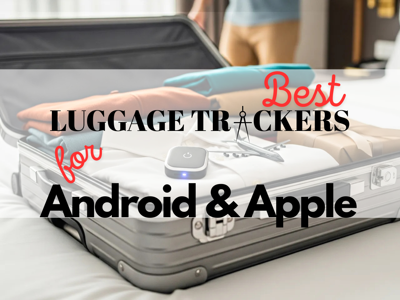 Best Luggage Trackers for Android and Apple Travelers